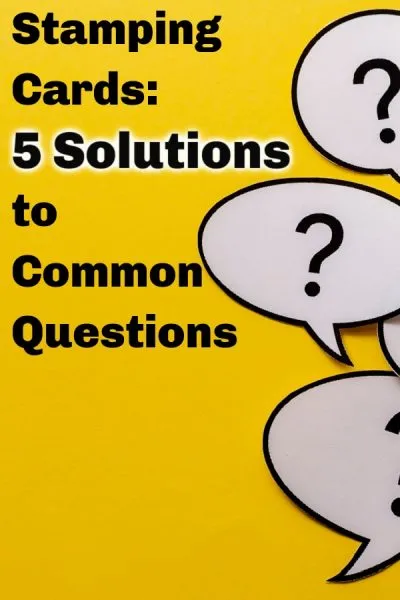 Stamping Cards: 5 Solutions that Every Card Maker Needs to Know